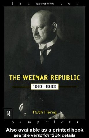 The Weimar Republic 1919-1933 by Ruth Henig | Goodreads