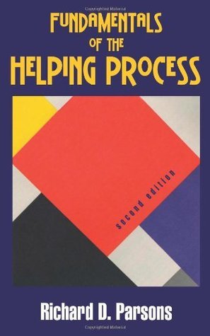 Fundamentals of the Helping Process by Richard D. Parsons | Goodreads