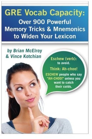 GRE Vocab Capacity: Over 800 Powerful Memory Tricks and Mnemonics to Widen your Lexicon by Vince ...