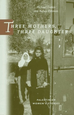 Three Mothers, Three Daughters: Palestinian Women's Stories by Michael ...