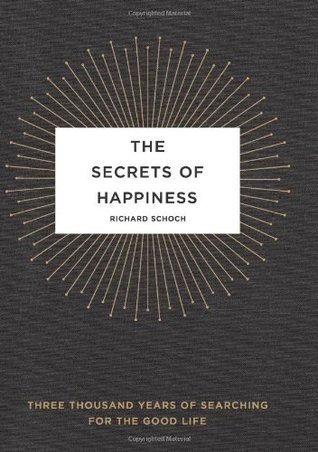 The Secrets of Happiness: Three Thousand Years of Searching for the ...