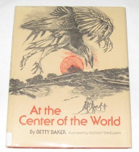 At the Center of the World: Based on Papago and Pima Myths by Betty ...