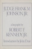 Judge Frank M. Johnson, Jr: A biography by Robert F. Kennedy Jr ...