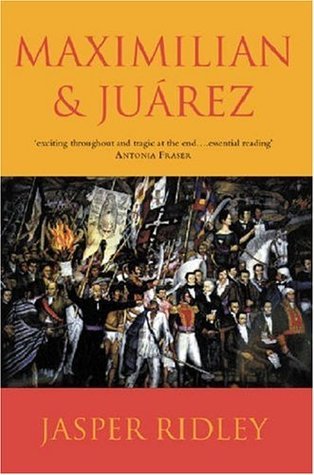 Maximilian & Juarez (Phoenix Press) by Jasper Ridley | Goodreads