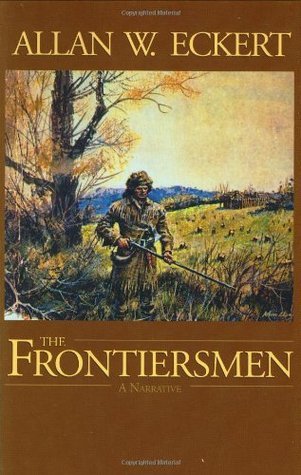 The Frontiersmen: A Narrative by Allan W. Eckert | Goodreads