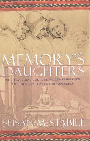 Memory's Daughters: The Material Culture of Remembrance in Eighteenth ...