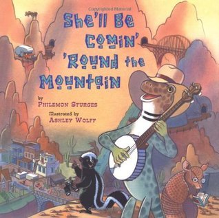 She'll Be Comin' 'Round the Mountain by Philemon Sturges | Goodreads