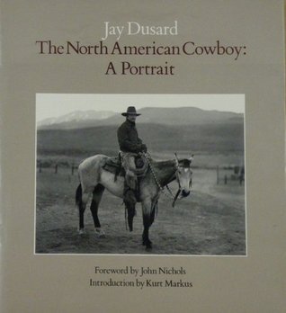 The North American Cowboy: A Portrait by Jay Dusard | Goodreads