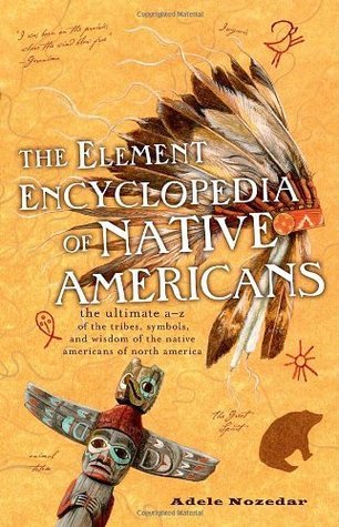 The Element Encyclopedia of Native Americans: The Ultimate A-Z of the ...
