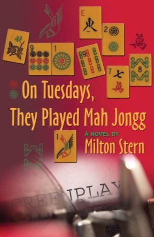 On Tuesdays, They Played Mah Jongg by Milton Stern | Goodreads