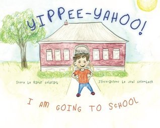 Yippee-Yahoo! I am Going to School by Randi Goldfarb | Goodreads