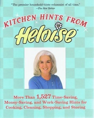 Kitchen Hints From Heloise: More Than 1,527 Time-Saving, Money-Saving ...