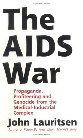 The AIDS War: Propaganda, Profiteering, and Genocide from the Medical ...