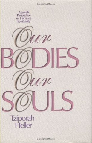 Our Bodies, Our Souls: A Jewish Perspective on Feminine Spirituality by ...