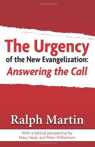 The Urgency of the New Evangelization: Answering the Call by Dr Ralph ...