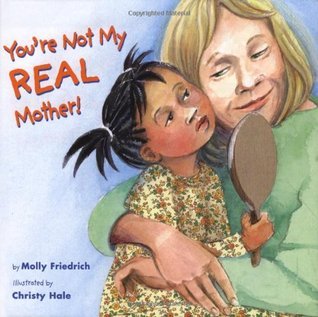You're Not My Real Mother! by Molly Friedrich | Goodreads
