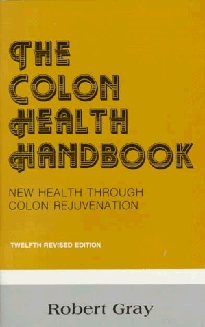 The Colon Health Handbook: New Health Through Colon Rejuvenation by ...