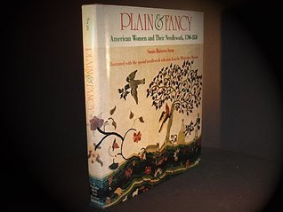 Plain & Fancy: American Women and Their Needlework, 1700-1850 by Susan ...