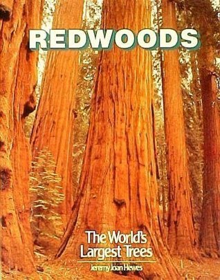 Redwoods: The World's Largest Trees by Jeremy Joan Hewes | Goodreads