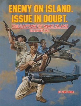 Enemy on Island. Issue in Doubt.: The Capture of Wake Island by Stan ...