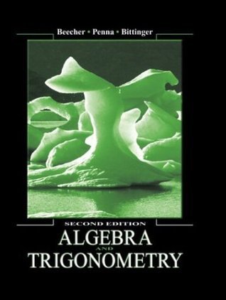 Algebra and Trigonometry (2nd Edition) by Judith A. Beecher | Goodreads