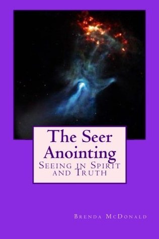 The Seer Anointing: Seer of the Truth in the Spirit Realm. by Brenda ...