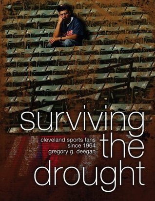 Surviving the Drought: Cleveland Sports Fans Since 1964 by Gregory G ...