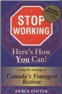 Stop Working : Here's How You Can!: Using the Strategy of Canada's ...