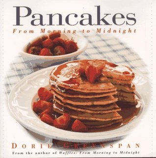 Pancakes: From Morning to Midnight by Dorie Greenspan | Goodreads
