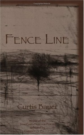 Fence Line: poems by Curtis Bauer | Goodreads