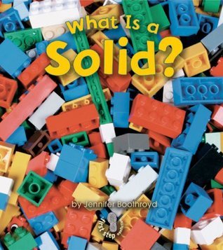 What Is a Solid? by Jennifer Boothroyd | Goodreads