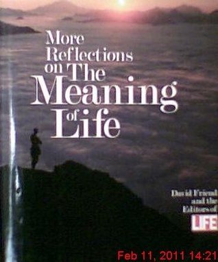 More Reflections on the Meaning of Life by David Friend | Goodreads