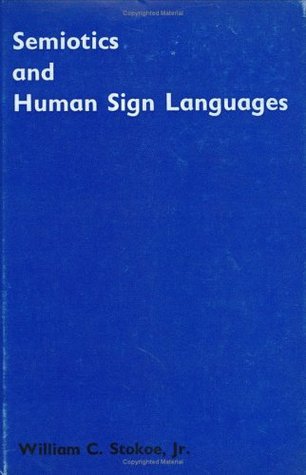 Semiotics and Human Sign Languages by William C. Stokoe | Goodreads