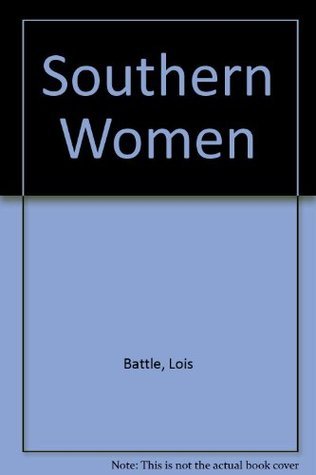 Southern Women by Lois Battle | Goodreads
