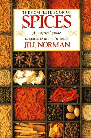 The Complete Book of Spices: A Practical Guide to Spices and Aromatic ...