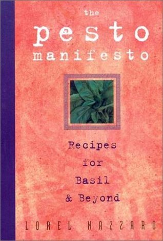 The Pesto Manifesto: Recipes for Basil and Beyond by Lorel Nazzaro ...
