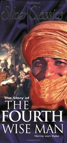 The Story of the Fourth Wise Man by Henry Van Dyke | Goodreads