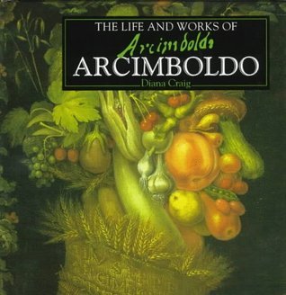 The Life and Works of Arcimboldo by Giuseppe Arcimboldo | Goodreads