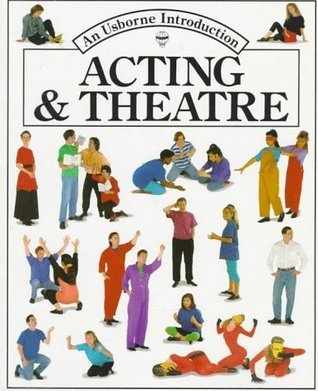 The Usborne Introduction to Acting & Theatre by Cheryl Evans | Goodreads