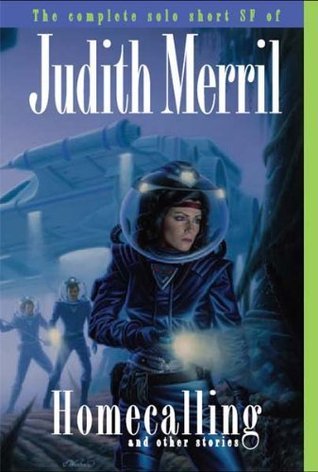 Homecalling and Other Stories: The Complete Solo Short SF of Judith ...
