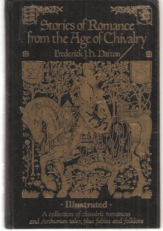 Stories Of Romance: From The Age of Chivalry by Frederick J.H. Darton ...