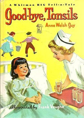 Good-bye, Tonsils (A Whitman Big Tell-a-Tale Book) by Anne Welsh Guy ...