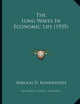 The Long Waves In Economic Life (1935) by Nikolai D. Kondratieff ...