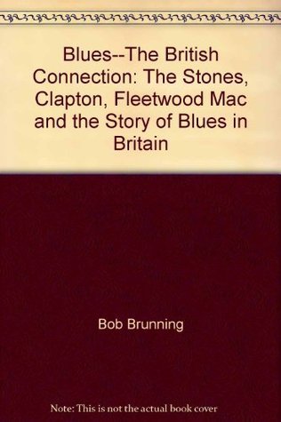 Blues--The British Connection: The Stones, Clapton, Fleetwood Mac and ...