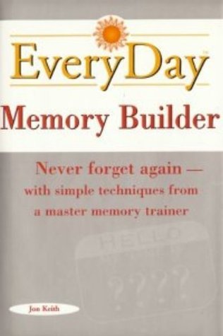 Everyday Memory Builder: Never forget again-with simple techniques from a master memory trainer ...