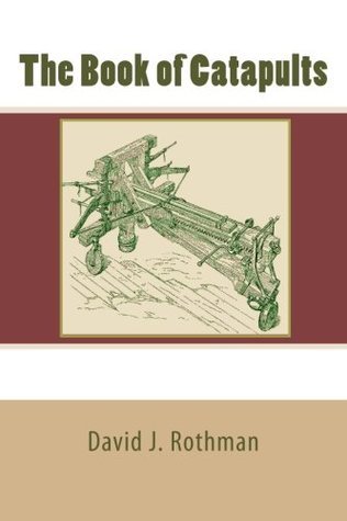 The Book of Catapults by David J. Rothman | Goodreads