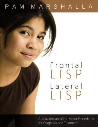 Frontal Lisp, Lateral Lisp: Articulation and Oral Motor Proceedures for ...