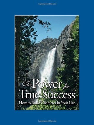 The Power for True Success: How to Build Character in Your Life by ...