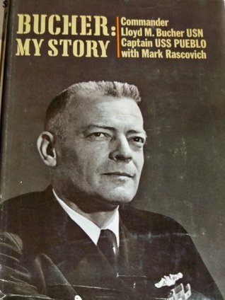 Bucher: My Story by Lloyd M. Bucher | Goodreads