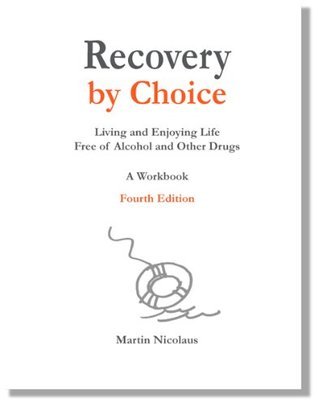 Recovery by Choice: Living and Enjoying Life Free of Alcohol and Drugs ...